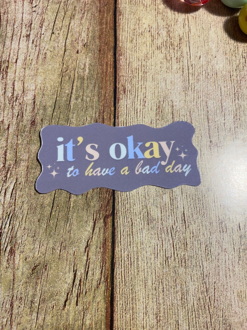 Its Okay to Have a Bad Day Mental Health Sticker, Positivity Sticker ...