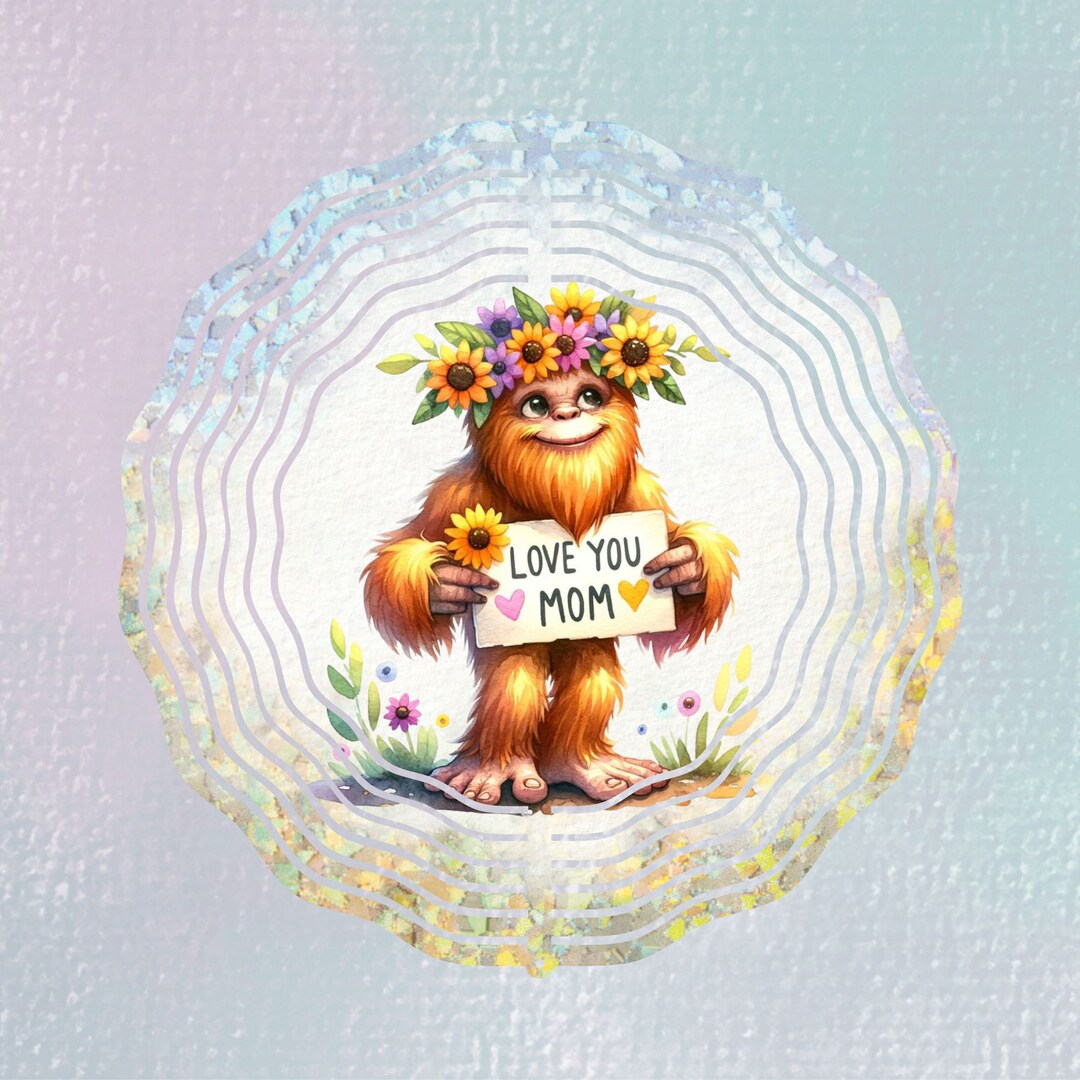 Cute Bigfoot Wind Spinner, I Love You Mom, Sasquatch With Floral ...