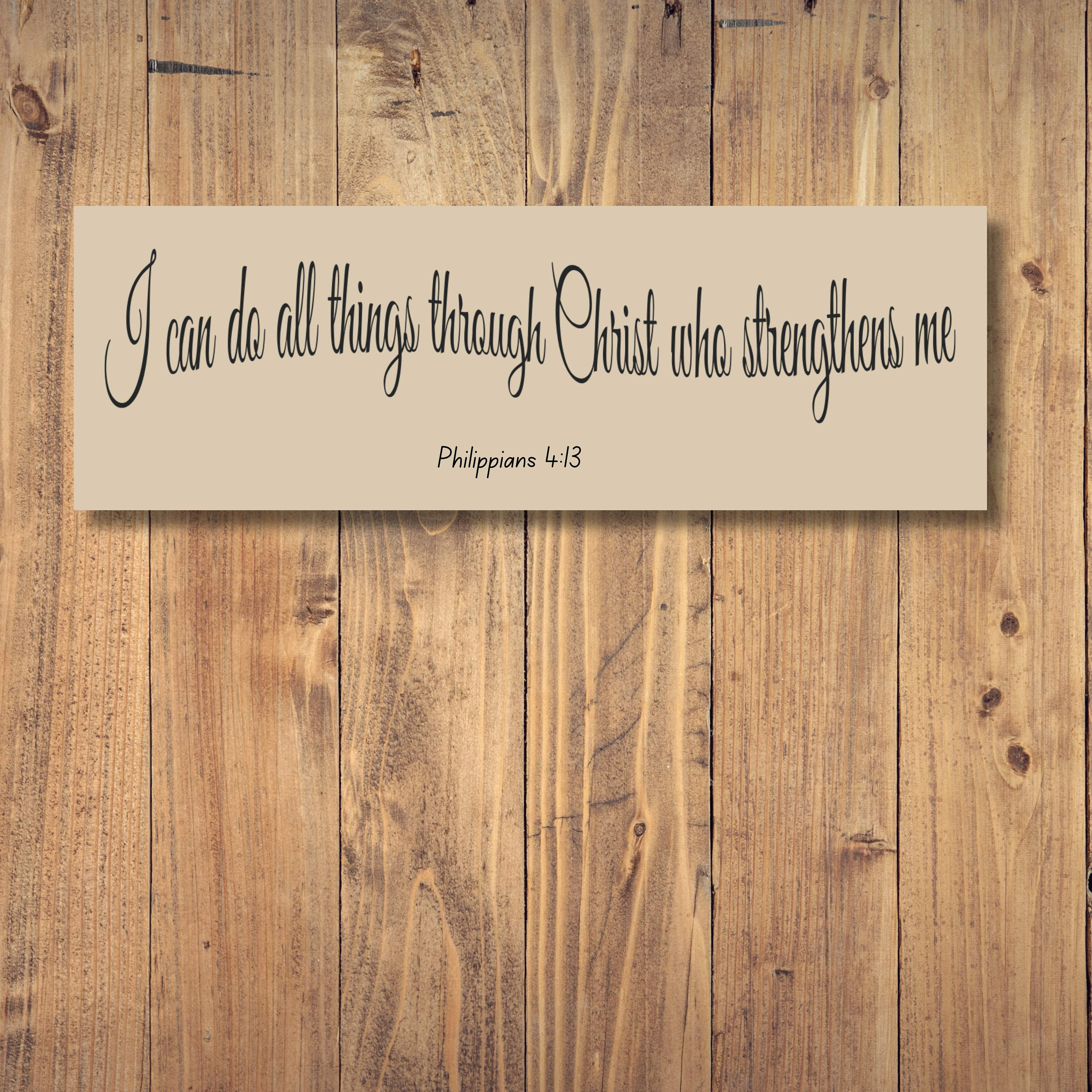 I Can Do All Things Through Christ Who Strengthens Me - Philippians 4 ...