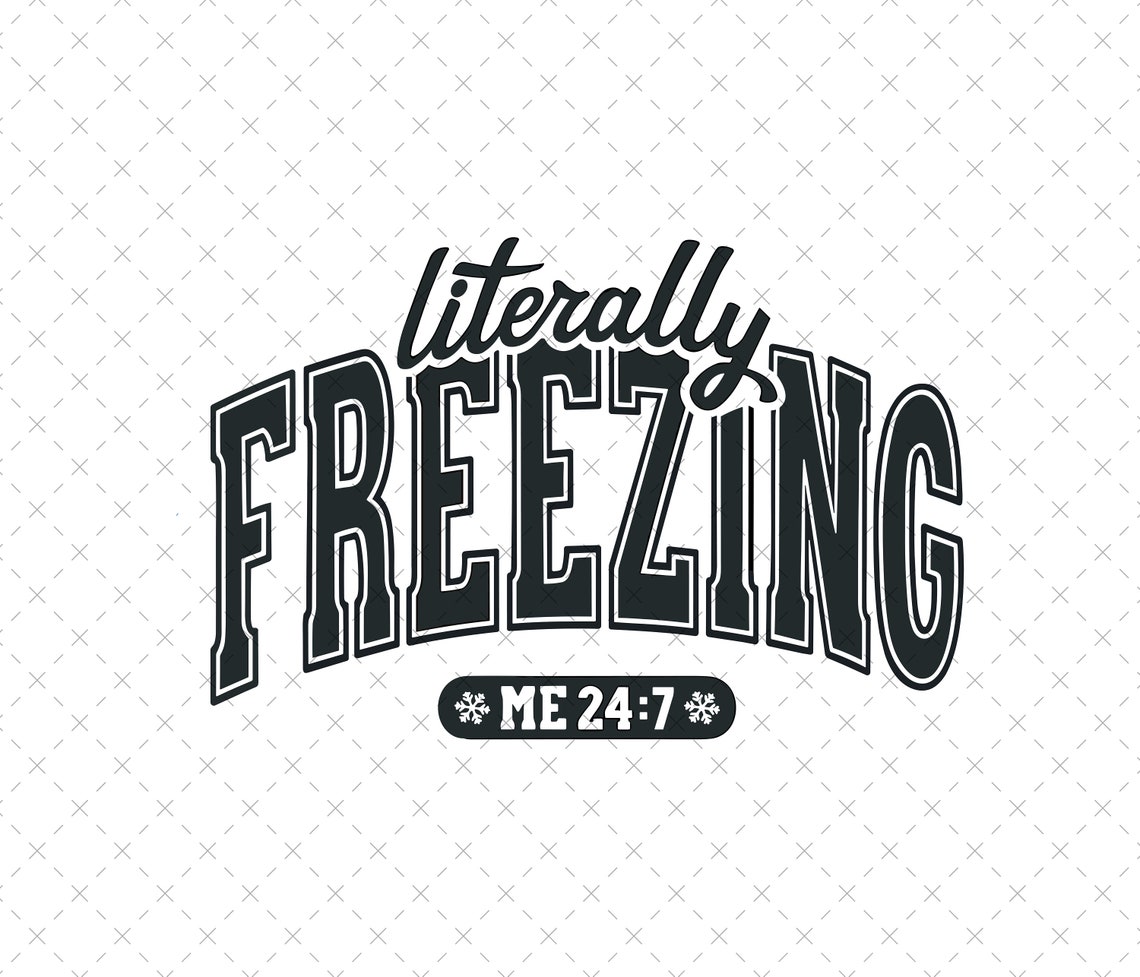 Literally Freezing Svg, Literally Freezing Png, Always Cold Svg, Winter ...