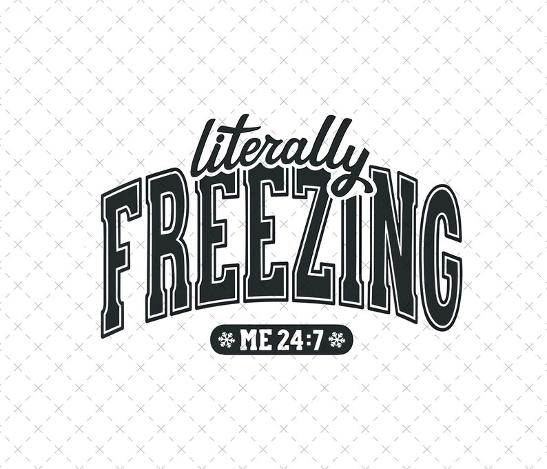 Literally Freezing SVG PNG, Always Cold Winter Design (digital Download ...