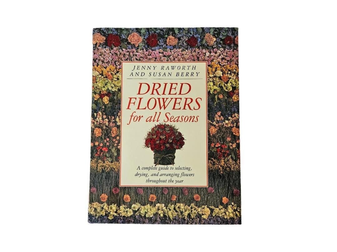 Vintage 1990s Dried Flowers for All Seasons Book, Vintage 1990s Hard ...