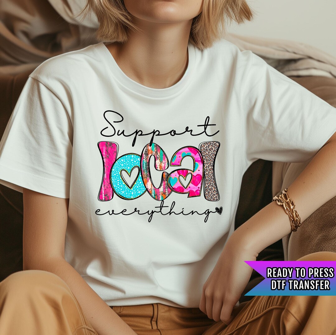 Support Local Everything DTF Transfers Ready for Press, Positive DTF ...