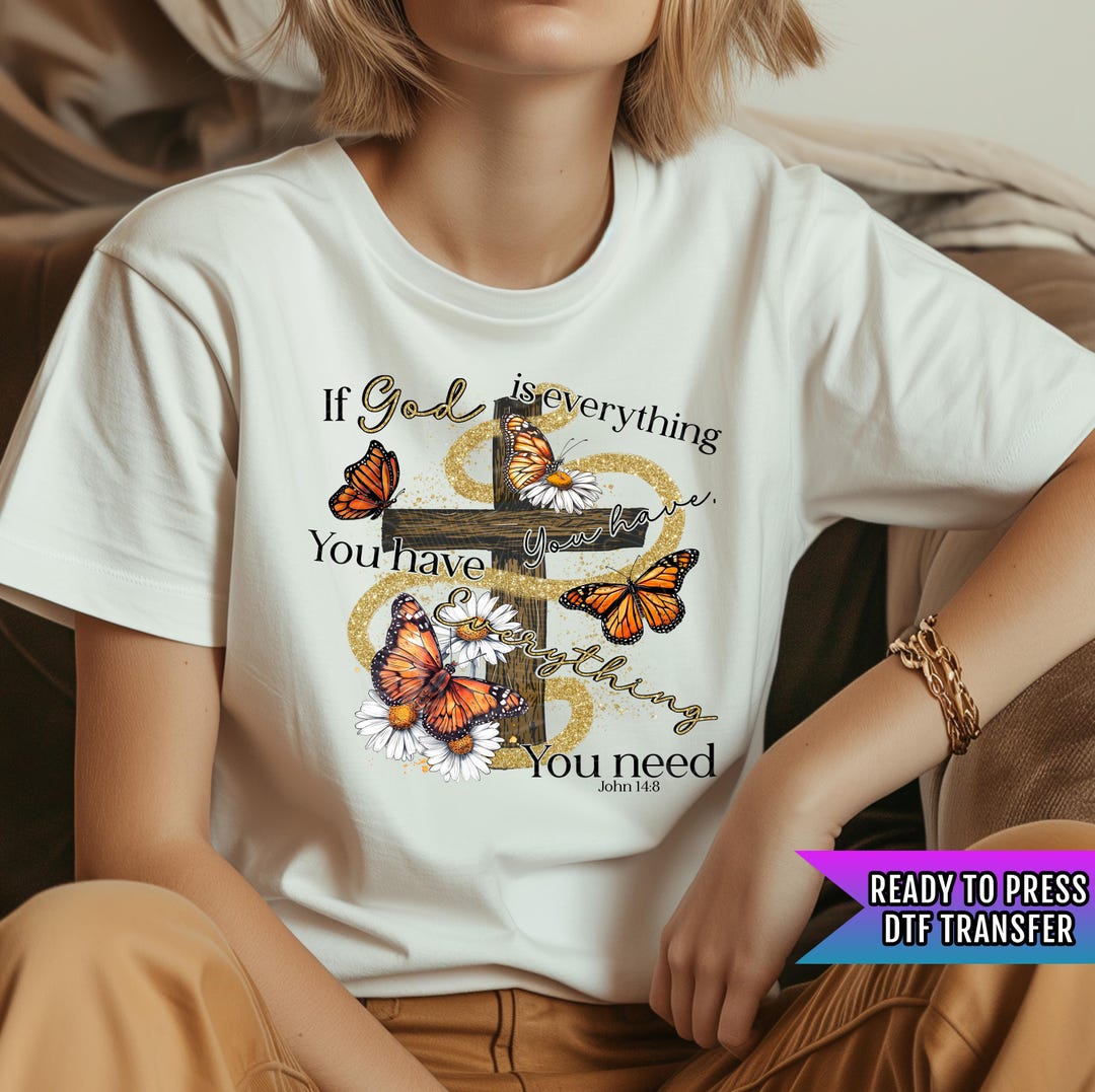 Christian DTF Transfer, If God is Everything You Have Everything You ...