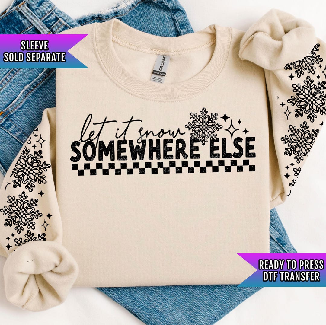 Let It Snow Somewhere Else DTF Transfers Ready for Press, Christmas DTF ...