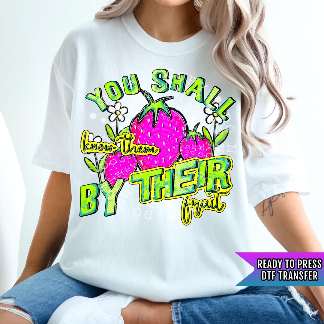 You Shall Know Them by Their Fruit DTF Transfer Ready for Press ...