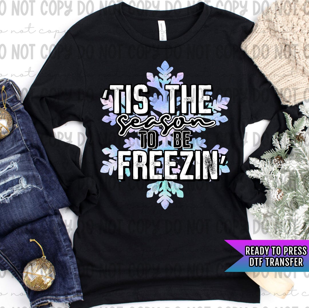 Tis the Season to Be Freezin DTF Transfers Ready for Press, Merry ...