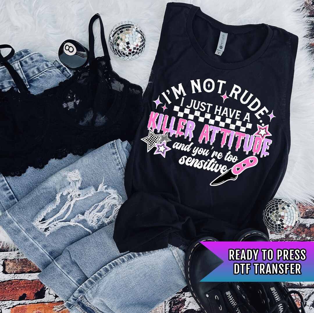 I'm Not Rude DTF Transfer Ready for Press, I Just Have A Killer ...