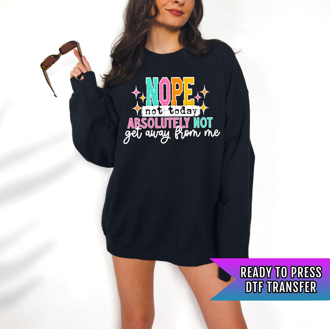 Nope Not Today Absolutely Not DTF Transfer Ready for Press, Dtf Prints ...