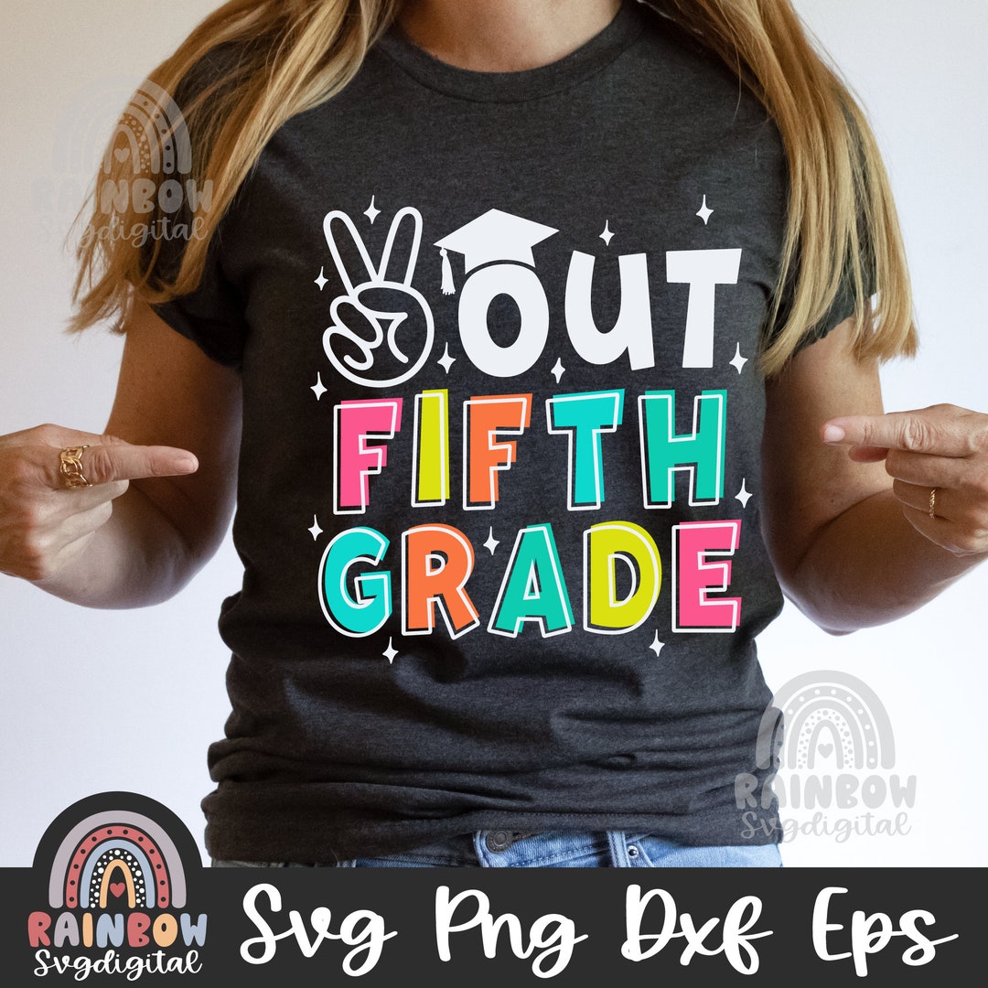 Peace Out Fifth Grade Svg Png, Fifth Grade Graduation Shirt Svg, Last ...