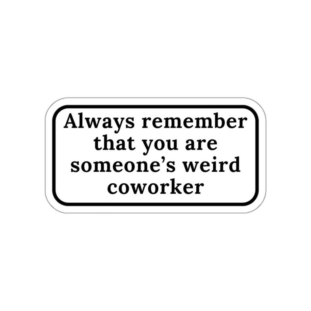 Weird Coworker Sticker, Weird, Work Sticker, Funny Work, Funny Sticker ...