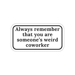 Weird Coworker Sticker, Weird, Work Sticker, Funny Work, Funny Sticker ...