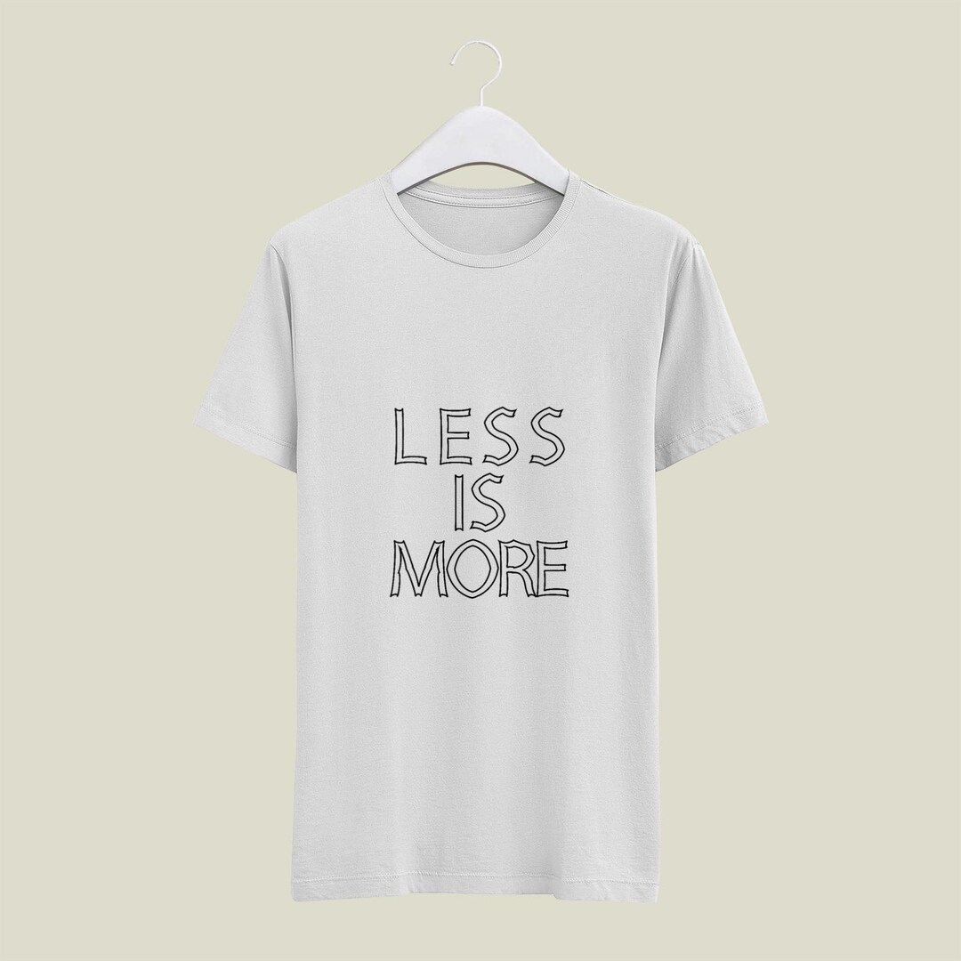 Minimalist 'less is More' Printable Art – Perfect Gift for T-shirts ...
