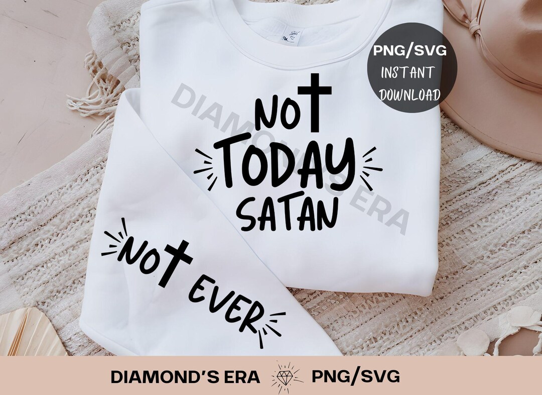 Not Today Satan Not Ever PNG SVG, Christian Sarcastic Design, Sleeve ...