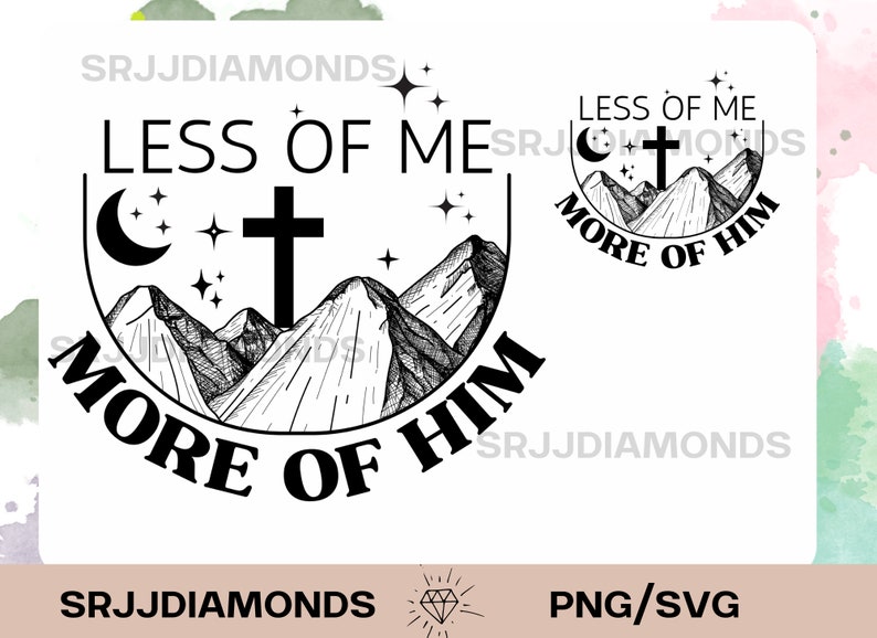 Less of Me More of Him Instant Digital PNG SVG Download Gospel Png Svg ...