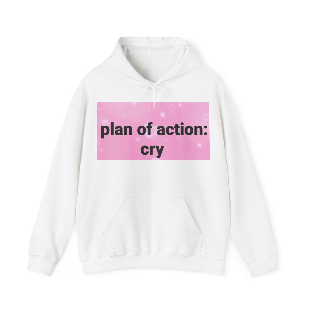Plan of Action Cry Funny Meme Sad Depression Shirt Mental Illness ...