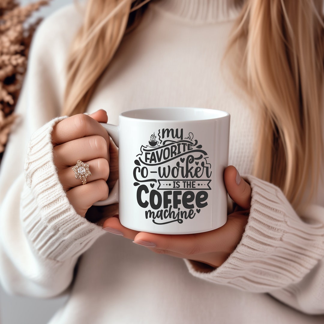 My Favorite Co-worker is the Coffee Machine, Work Mug, Office Humor, Mugs With Sayings, Gift for ...