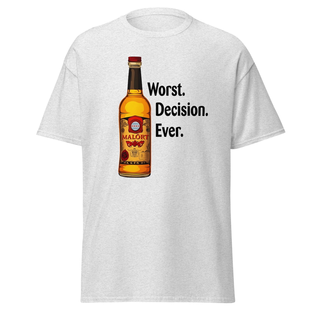 Malort: Worst. Decision. Ever. Classic Tee - Etsy