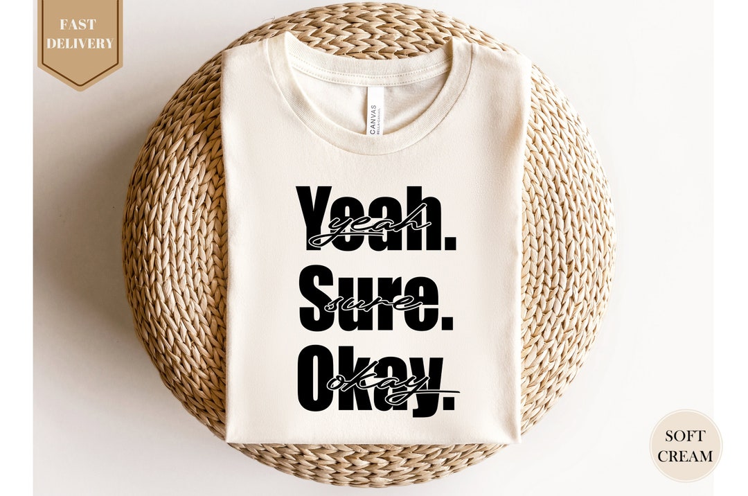 Yeah Sure Okay Shirt, Aesthetic Shirt, Motivation Shirt, Yeah Sure Okay ...