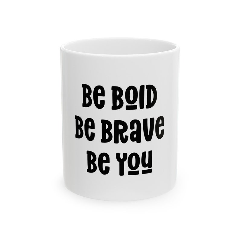 Inspirational Quote Mug Be Bold Be Brave Be You Motivational Coffee Cup ...