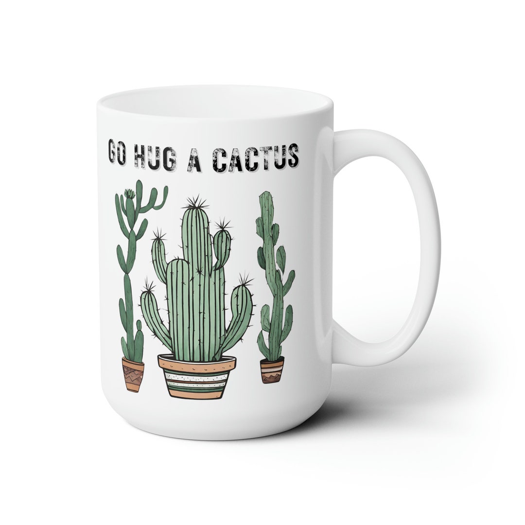Go Hug A Cactus Ceramic Mug 15oz - Etsy