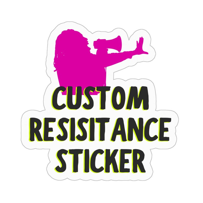Custom Protest Sticker, Personalized Resistance Design, 6”x6” Neon ...