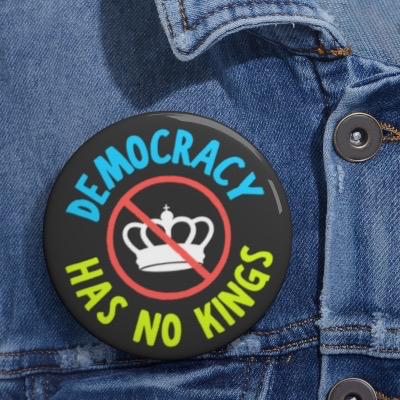 Democracy Has No Kings Button, Anti Authoritarian Pin, Anti Trump Pin ...