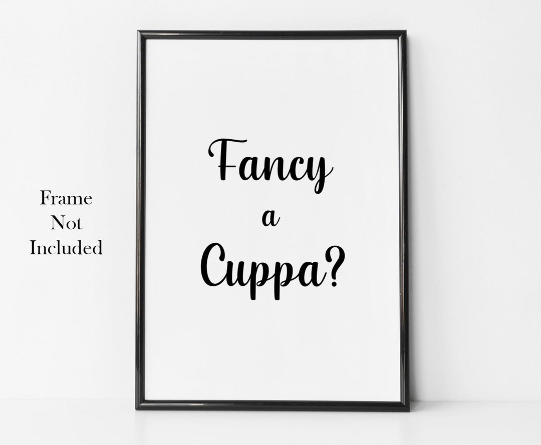Fancy a Cuppa Kitchen Sign A4,a4 Kitchen Print,cuppa Print,cup of Tea ...