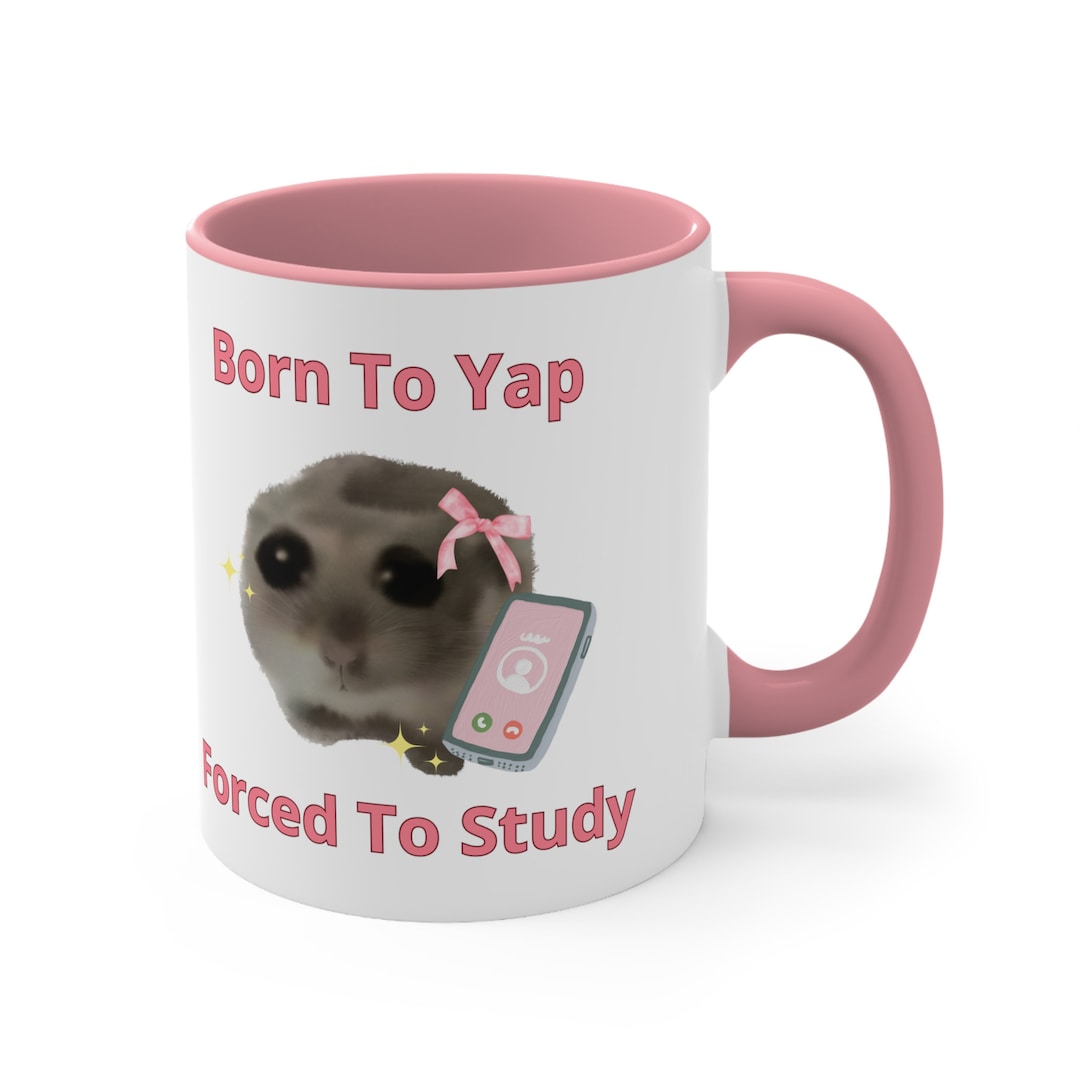 Born to Yap Sad Hamster Mug Born to Yap Forced to Study Tiktok Meme ...