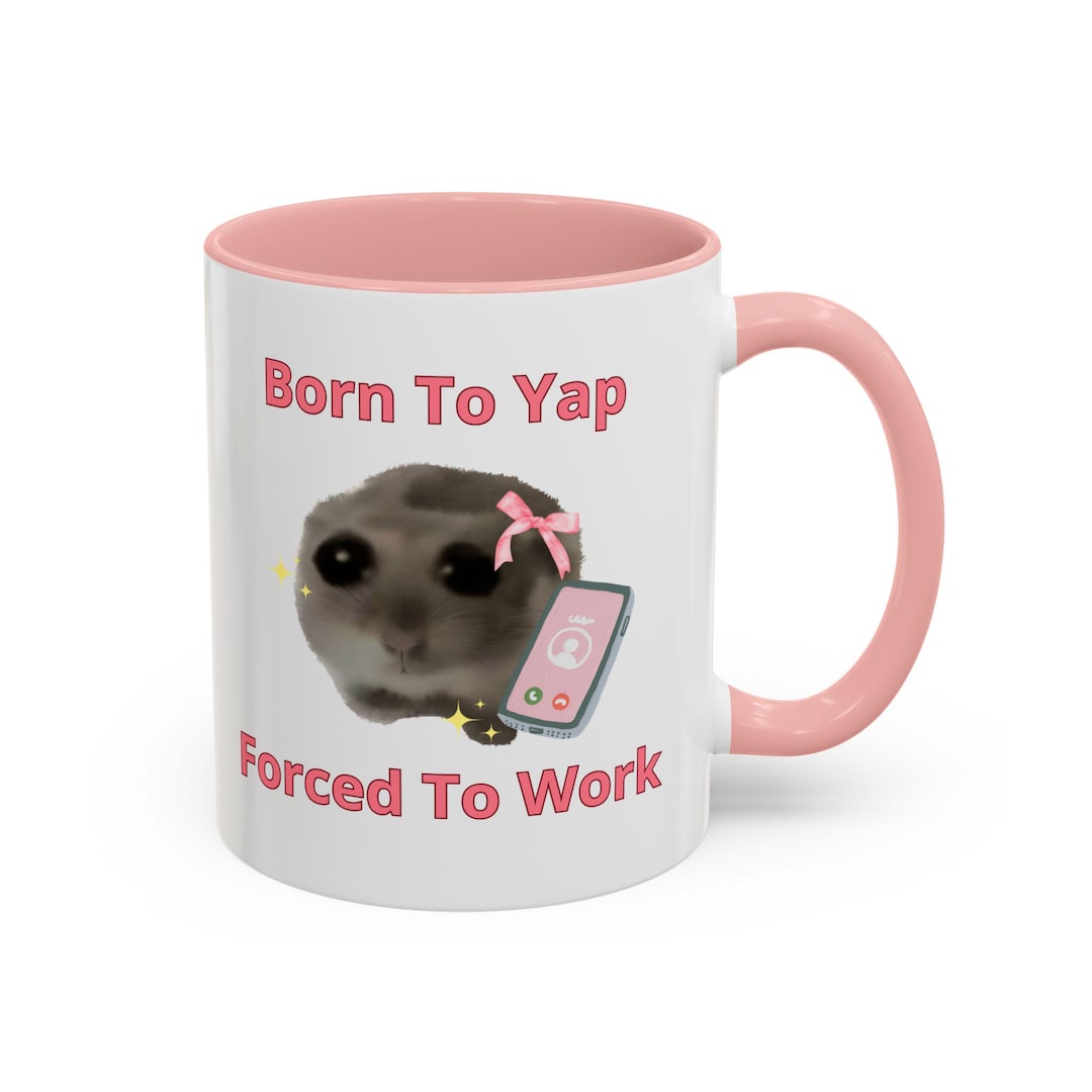 Born to Yap Sad Hamster Mug Born to Yap Forced to Work Tiktok Meme Cute Y2k Mug Viral Meme Mug ...