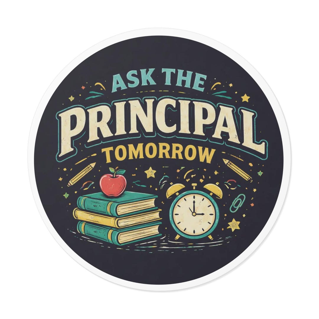 Ask the Principal Tomorrow Sticker | Funny Principal Sticker | School ...