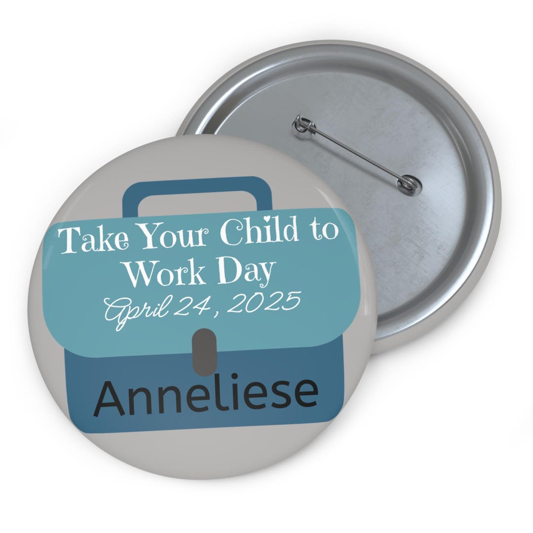 Custom Pin Buttons for Take Your Child to Work Day, Fun Workplace ...