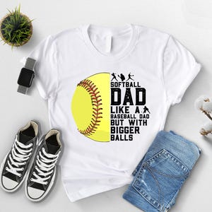 Funny Softball Dad Shirt,softball Dad Like A Baseball Dad but With Bigger Balls,gameday Senior ...