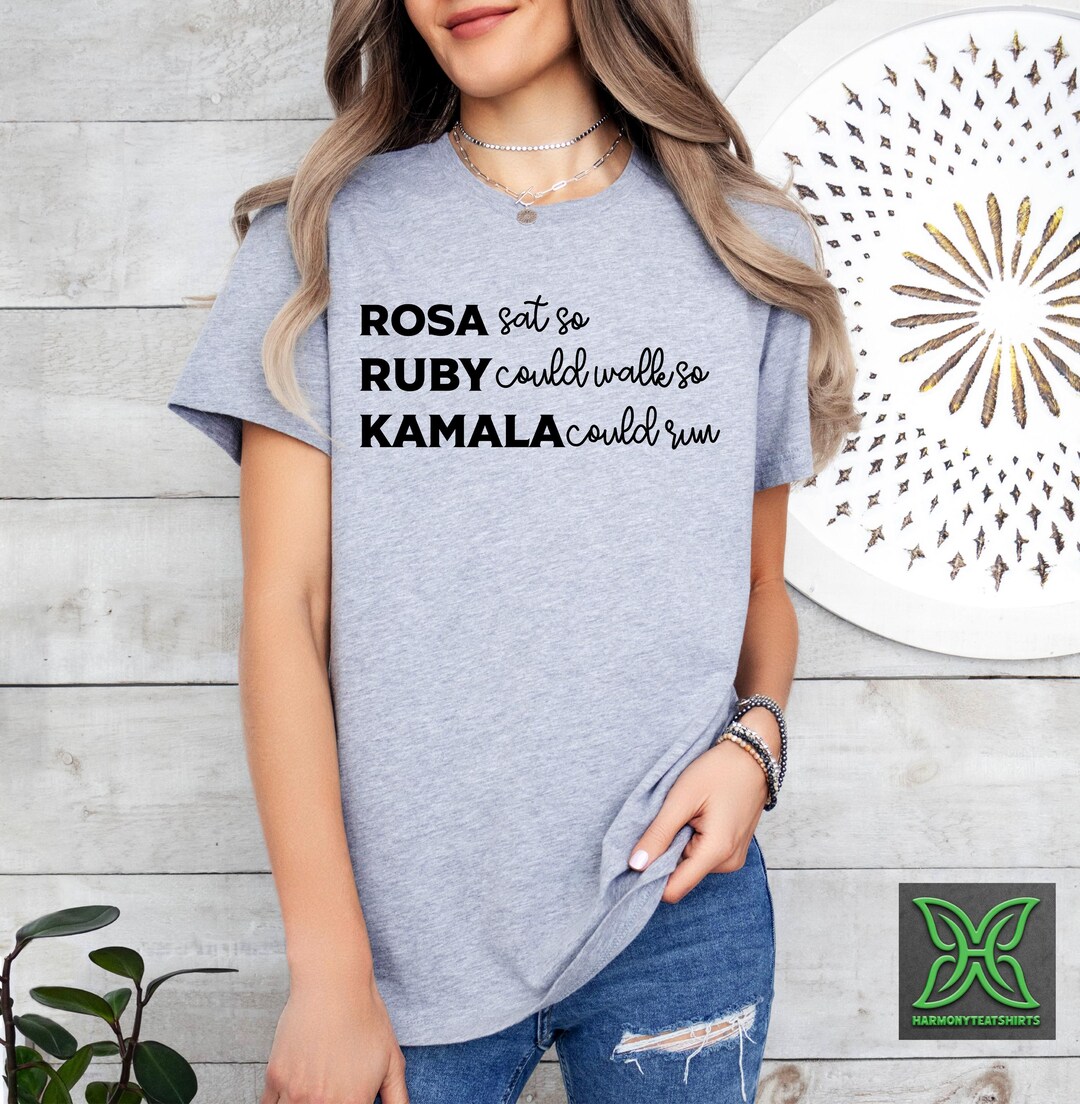 Rosa Sat so Ruby Could Walk so Kamala Could Run Shirt,black Women Power ...