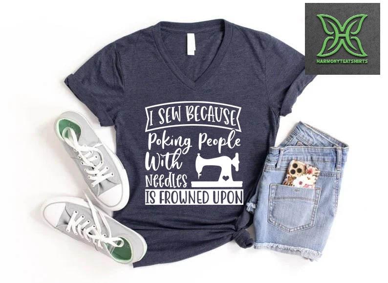 I Sew Cause T-shirt, Poking People With Needles is Frowned Upon Shirt ...