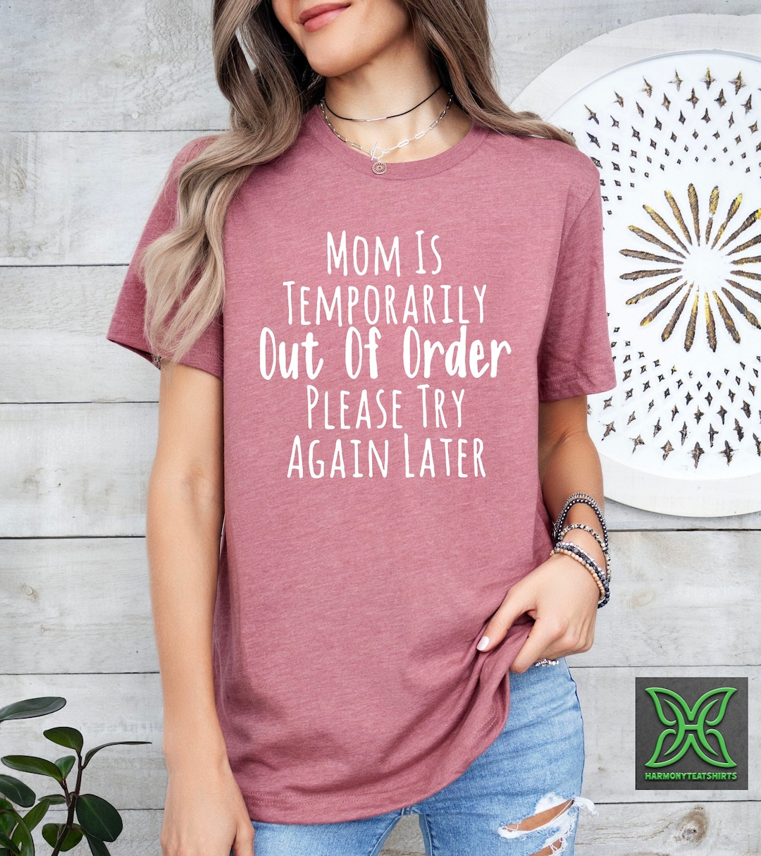 Mom is Temporarily Out of Order Please Try Again Later Shirt,funny Mom ...