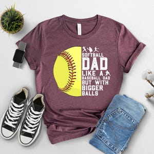 Funny Softball Dad Shirt,softball Dad Like A Baseball Dad but With Bigger Balls,gameday Senior ...