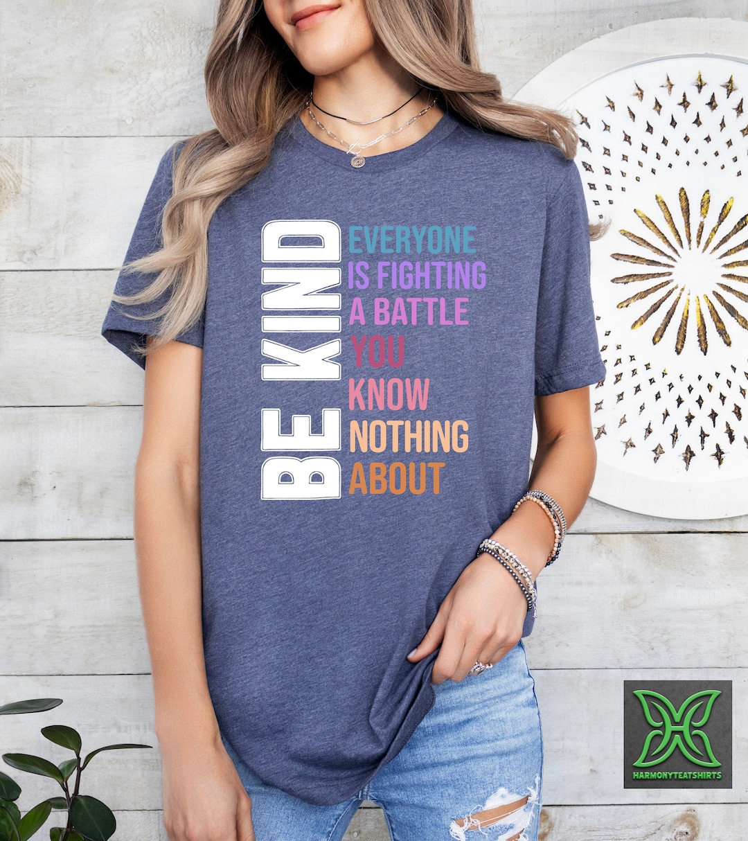 Be Kind Everyone is Fighting A Battle You Know Nothing About Shirt,be ...