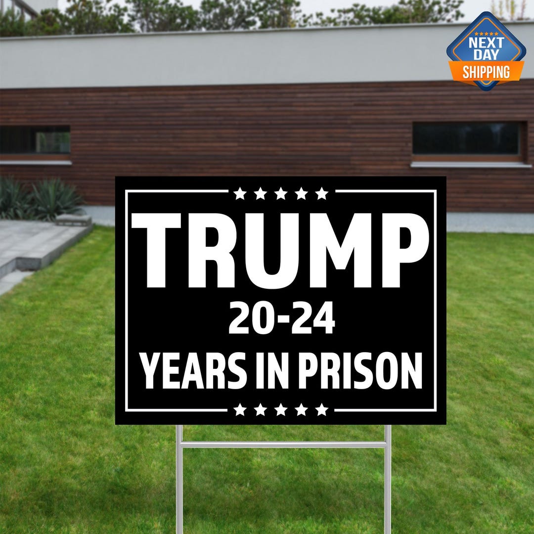 Trump 20-24 Years in Prison Yard Sign, Anti Trump Yard Sign, Election ...