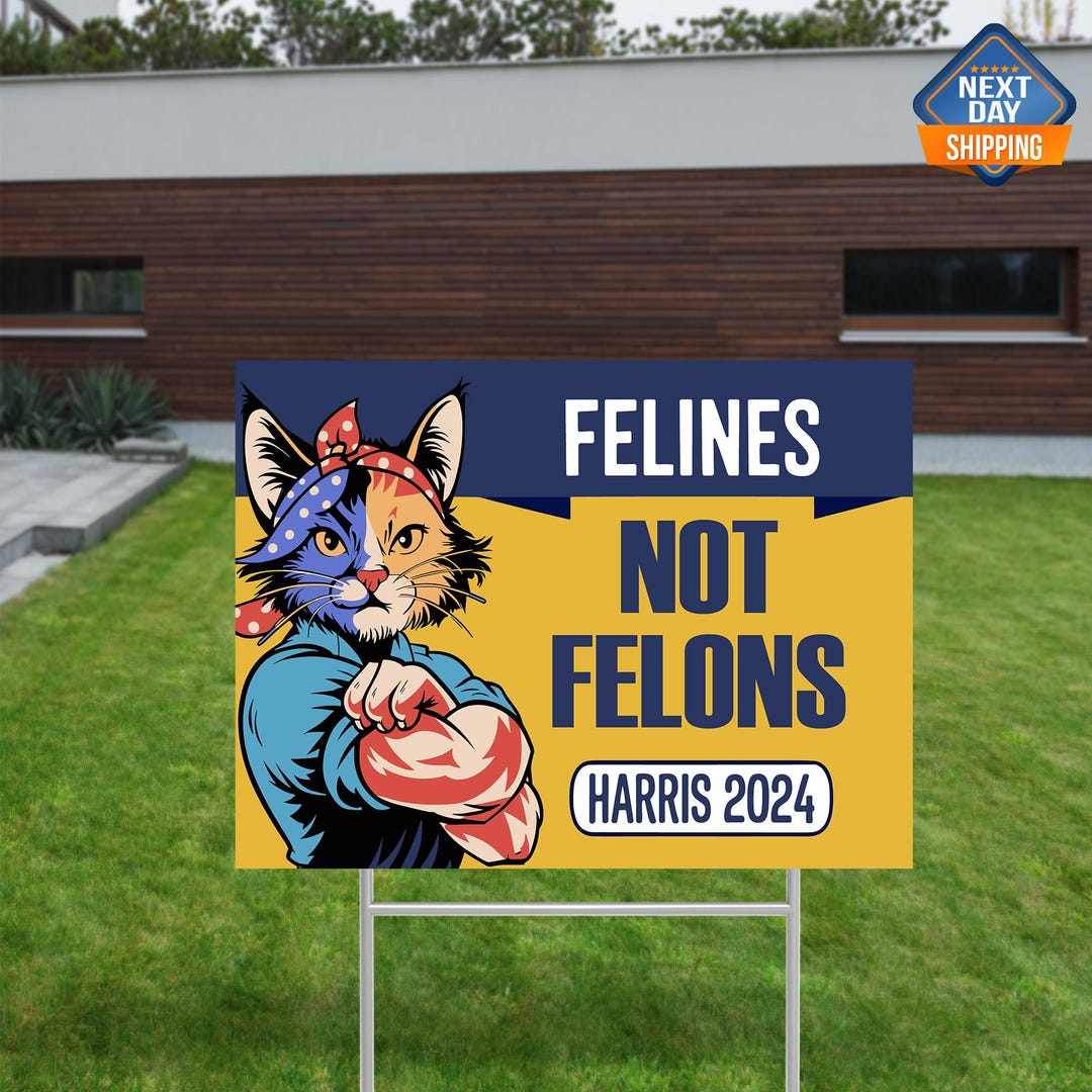 Felines Not Felons Yard Sign, Harris 2024, Madam President, Cat Lady ...