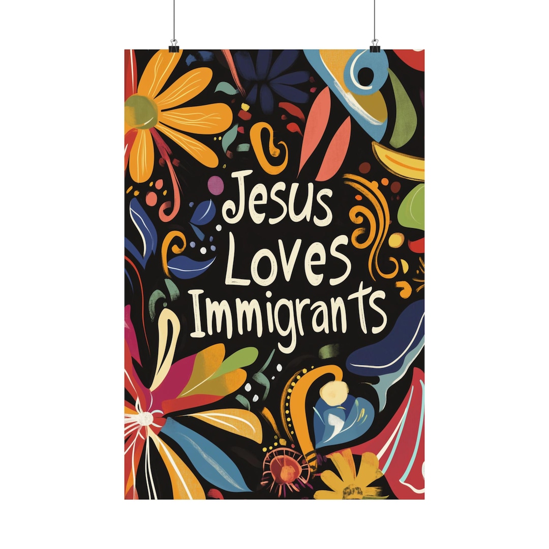 Jesus Loves Immigrants Poster: Inspirational Protest Art Print ...