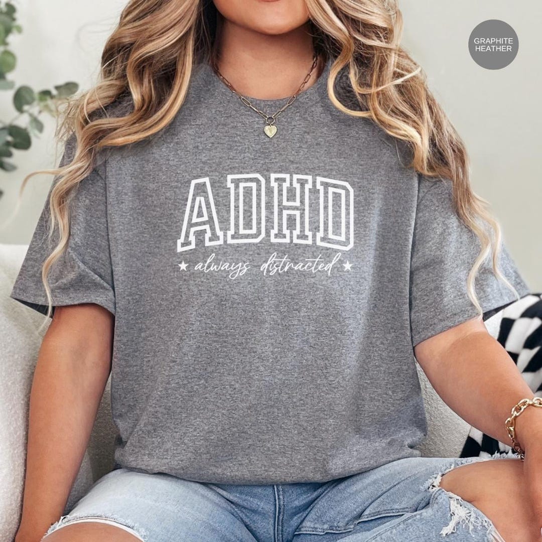 ADHD Shirt Always Distracted College ADHD Tshirt Funny ADHD Tee Mental ...