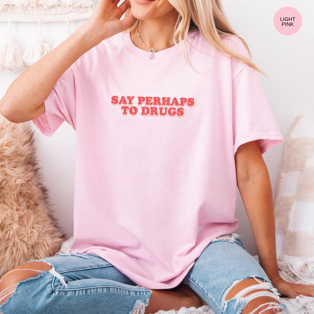 Say Perhaps to Drugs Shirt Stoner Gifts for Her Smoker Gifts Weed ...