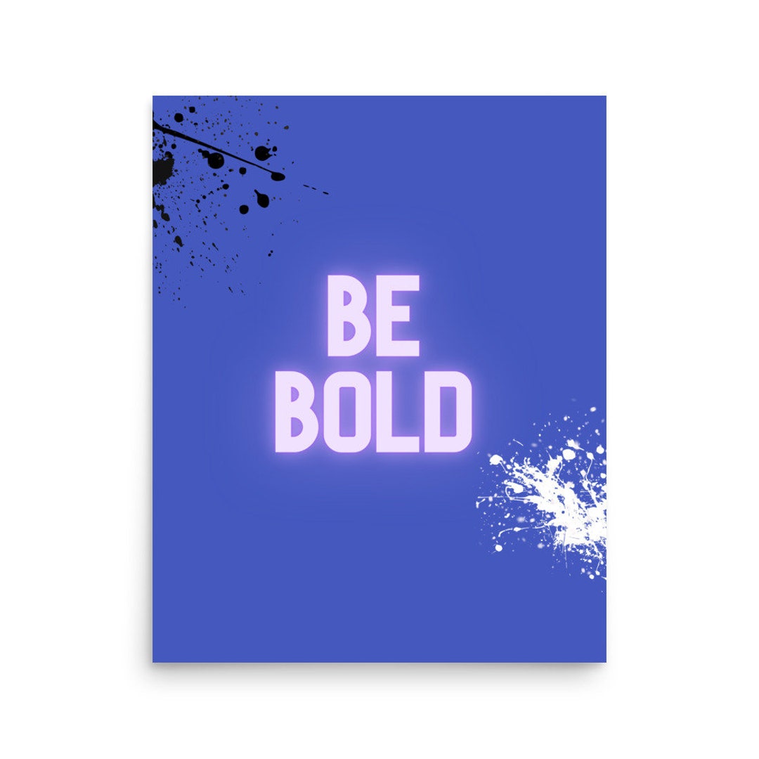 Be Bold - Poster - Motivational Art Print - Wall Art - Etsy