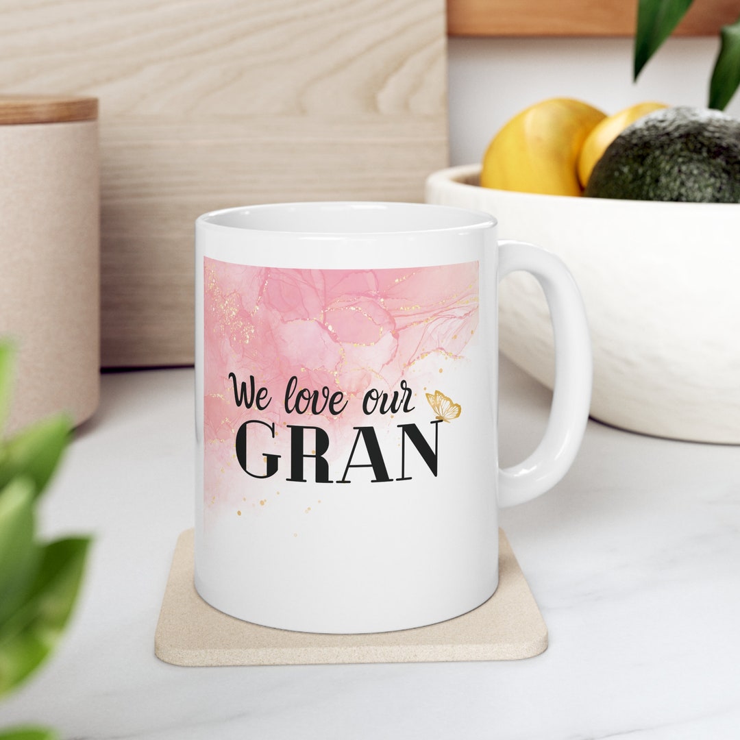 Ceramic Mug, 11oz We Love Our GRAN Mug for Mother's Day for Women for ...
