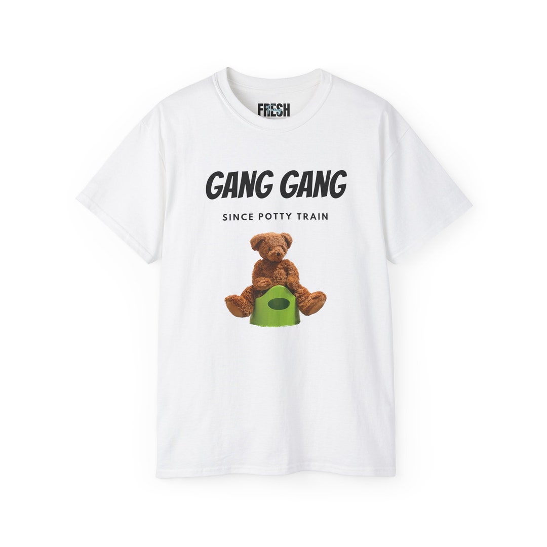 Gang Gang Since Potty Train Tshirt | Teddy Bear | Funny Gift| Graphic ...