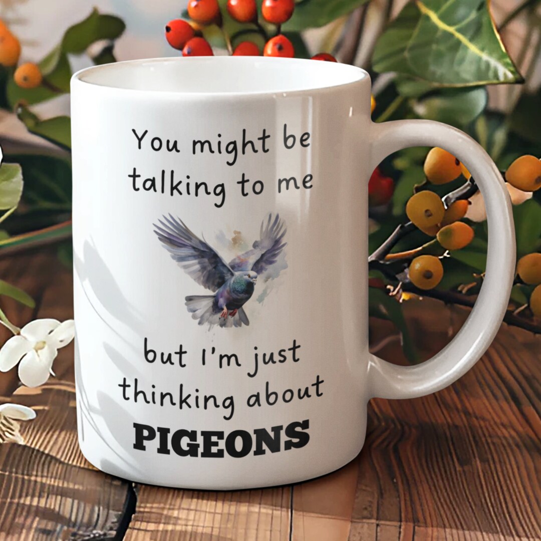Thinking About Pigeons Mug, Pigeon Gift, Pigeons Mug, Funny Pigeon ...