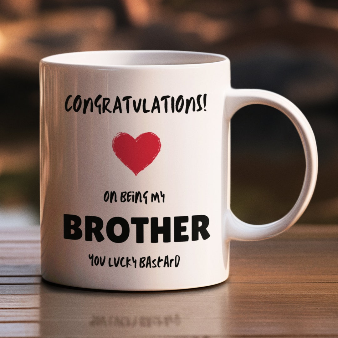 Congratulations on Being My Brother You Lucky Bastard Mug, Gift for ...