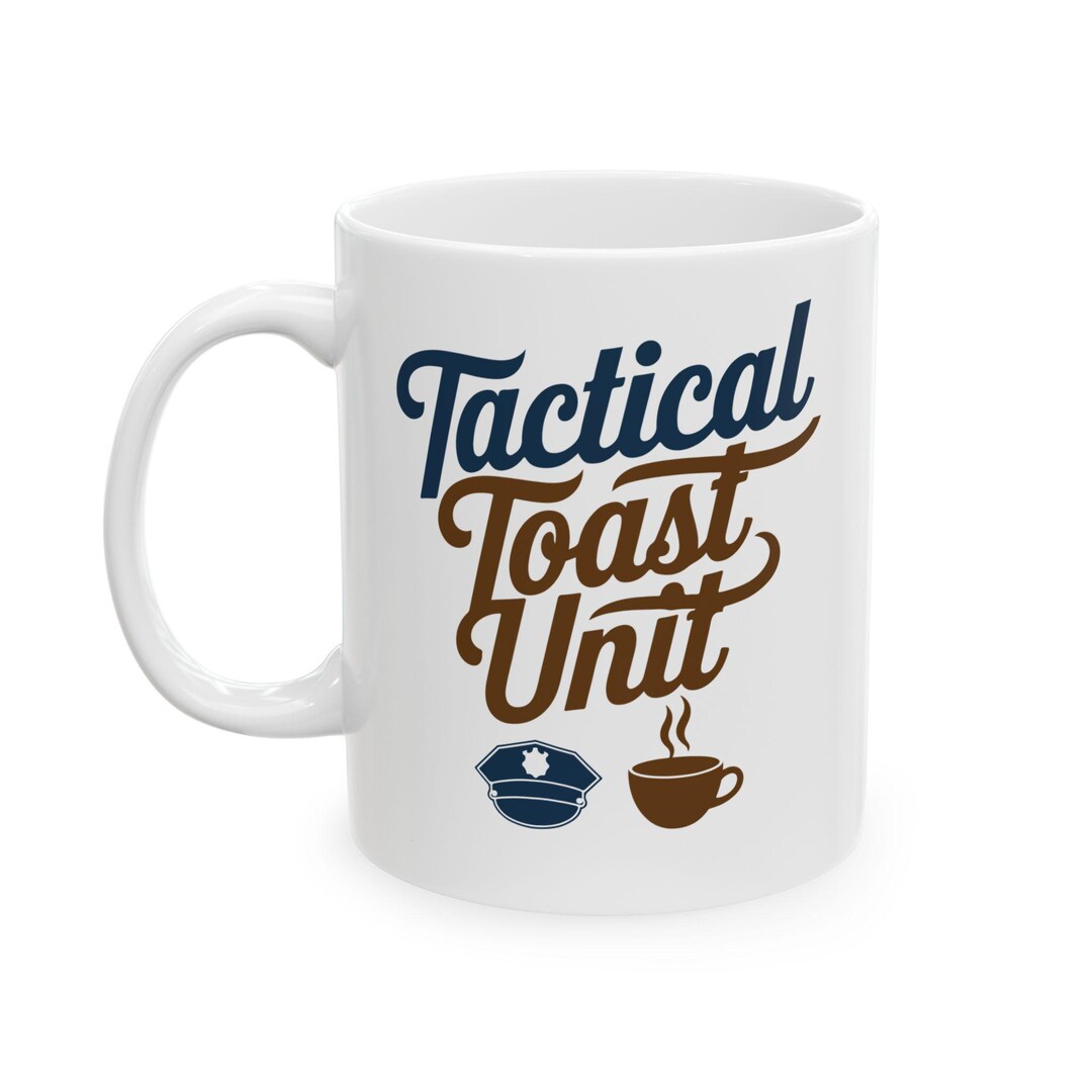 Funny Police Officer Gift - Tactical Toast Unit Mug - Law Enforcement ...