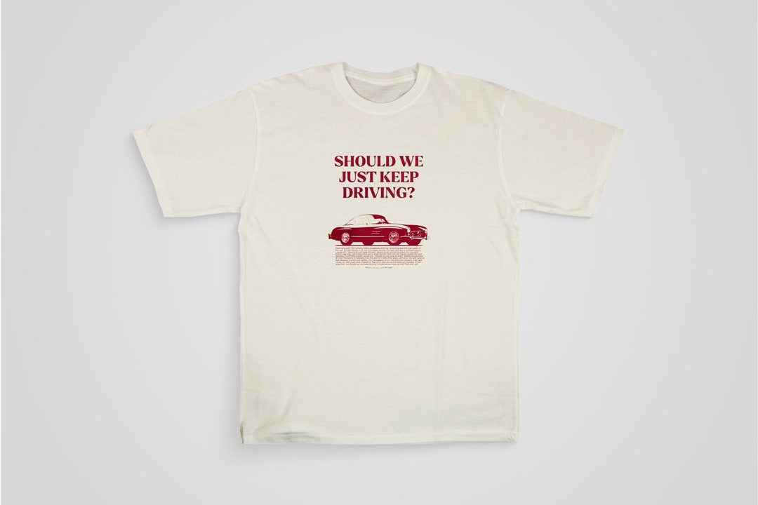 Should We Just Keep Driving Song Unisex Tshirt, Should We Just Keep ...